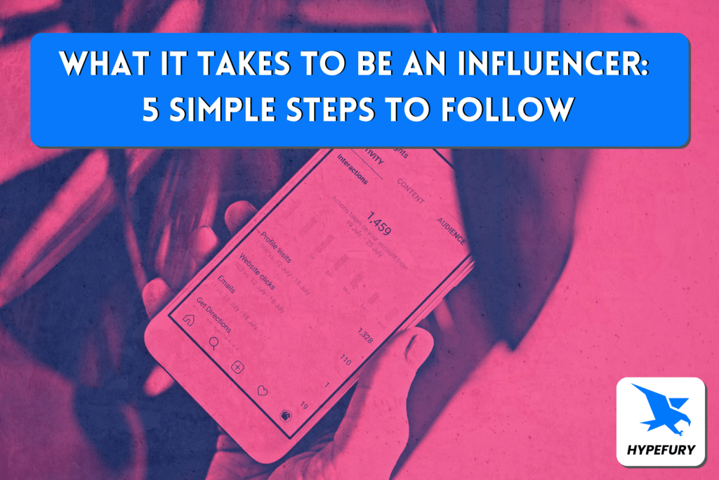 What it takes to be an Influencer? 5 Simple Steps to Follow