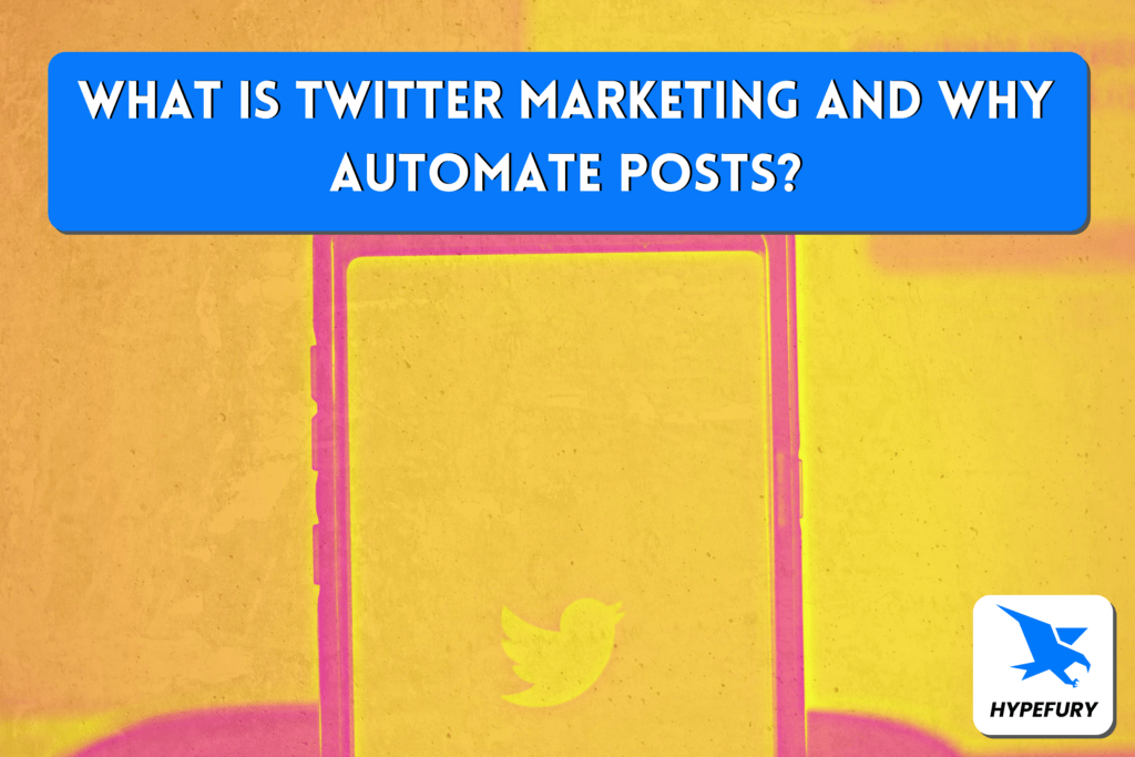 What is Twitter marketing and why automate posts? - Hypefury