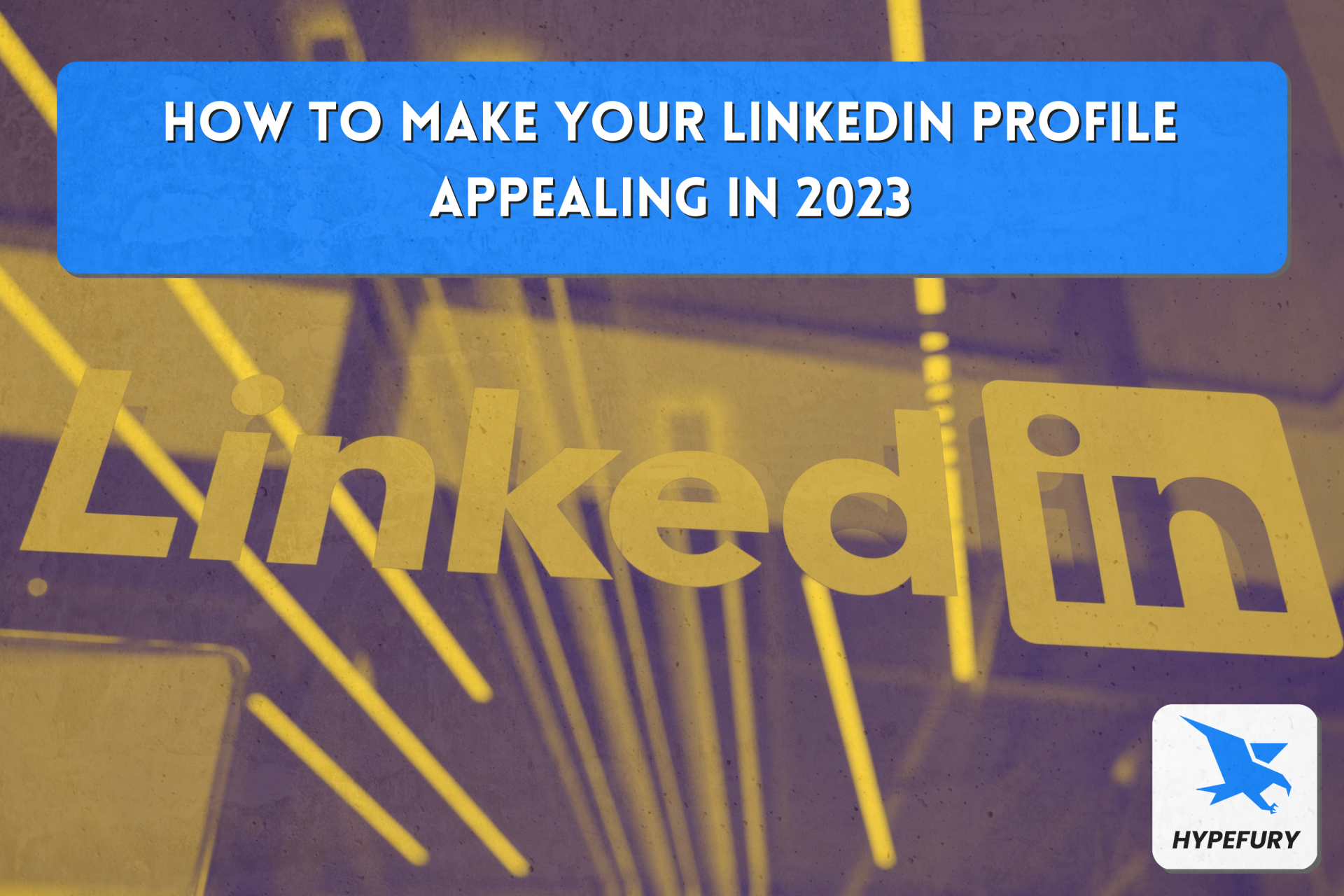 How to make your LinkedIn profile appealing in 2023 - Hypefury - Social ...