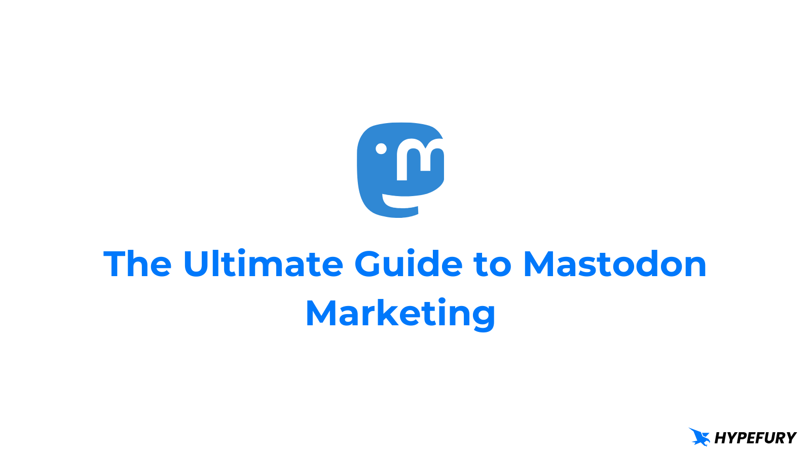 The Ultimate Guide to Mastodon Marketing - Hypefury - Social Media Scheduling & Automation